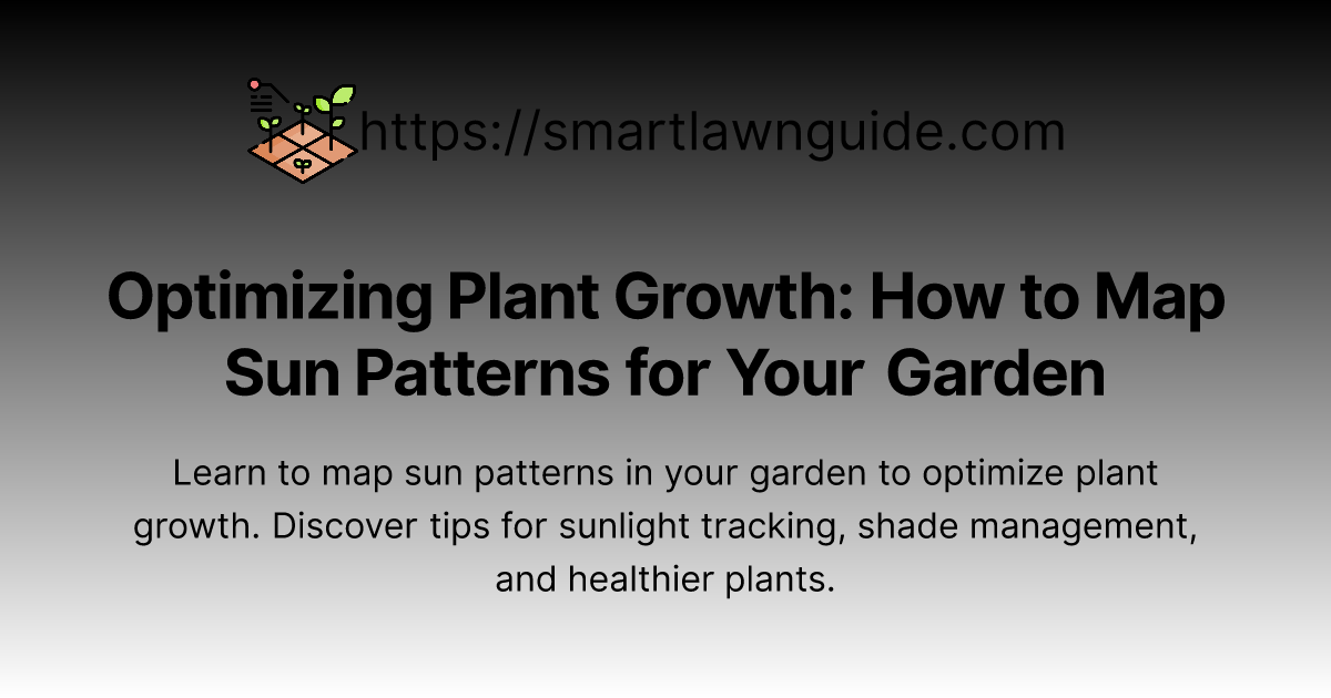 Optimizing Plant Growth: How to Map Sun Patterns for Your Garden
