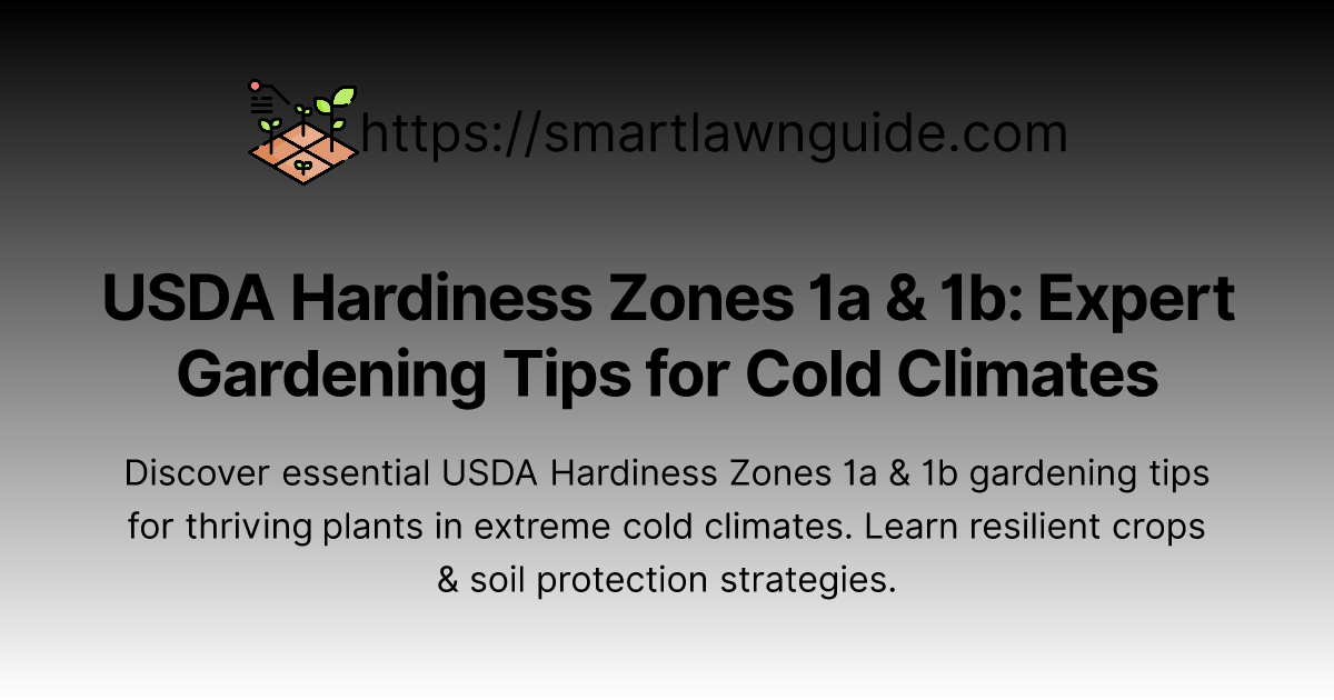USDA Hardiness Zones 1a & 1b: Expert Gardening Tips for Cold Climates